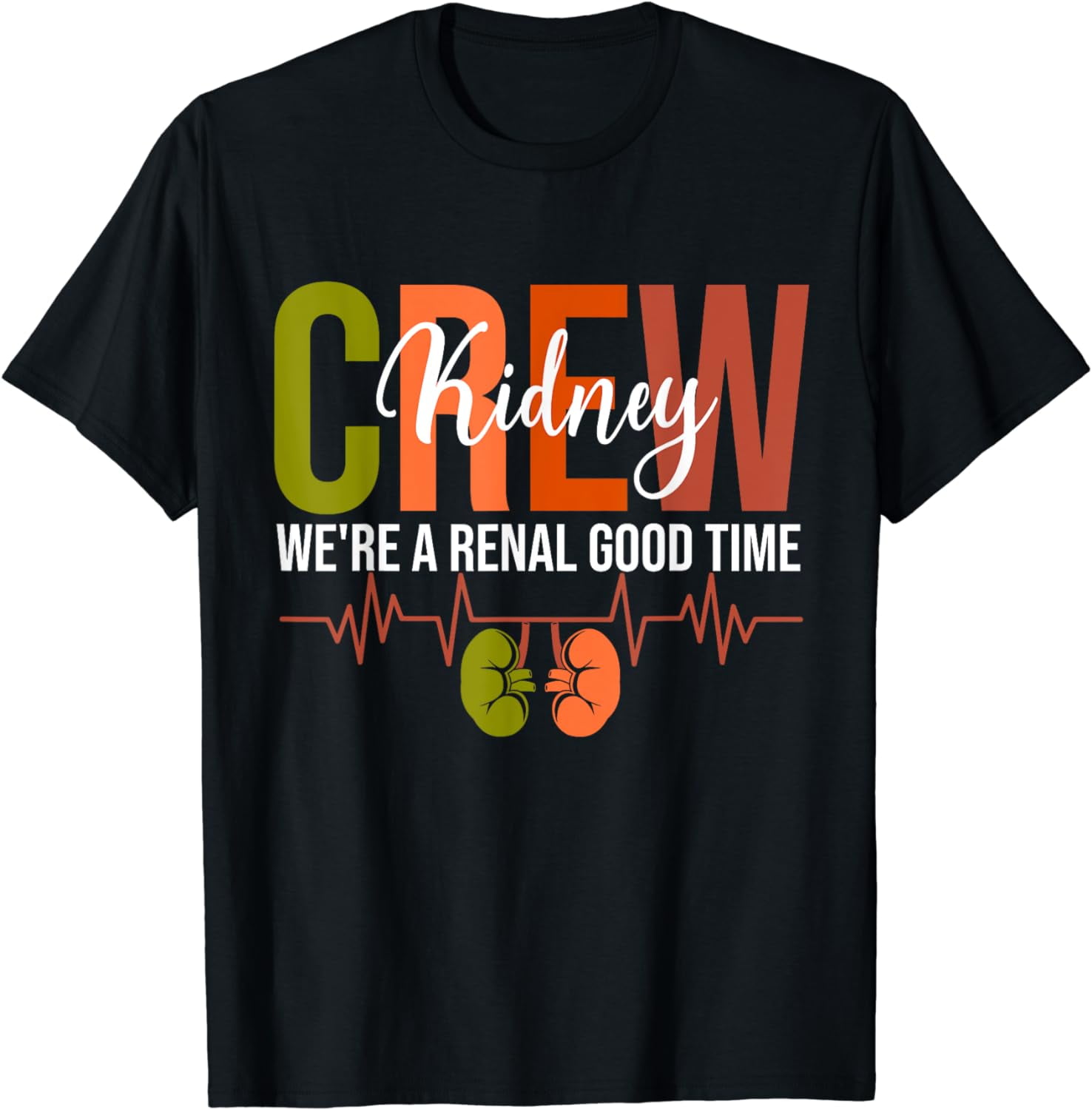 Dialysis Tech Pun Kidney Crew Nurses We're A Renal Good Time T-Shirt ...