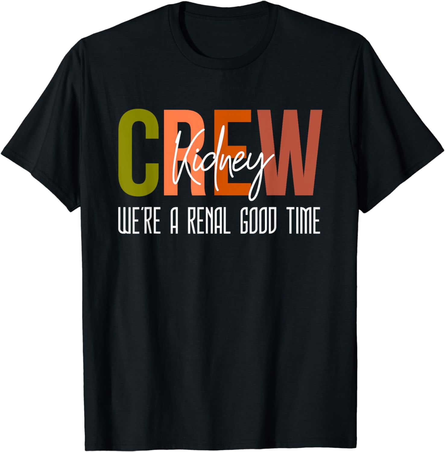 Dialysis Tech Pun Kidney Crew Nurses We're A Renal Good Time T-Shirt ...