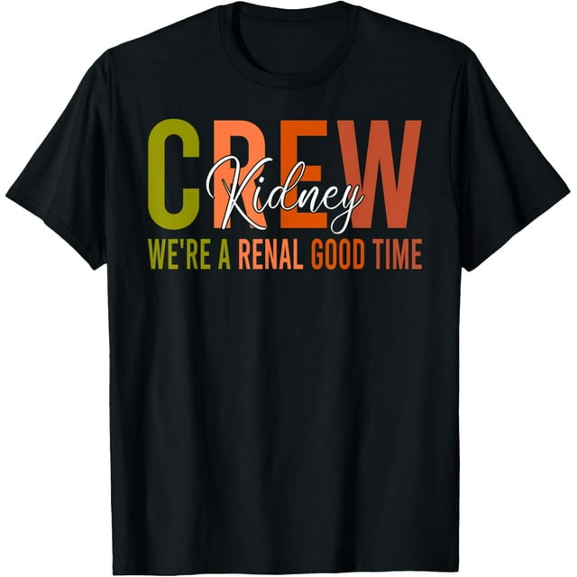 Dialysis Tech Pun Kidney Crew Nurses We're A Renal Good Time T-Shirt ...
