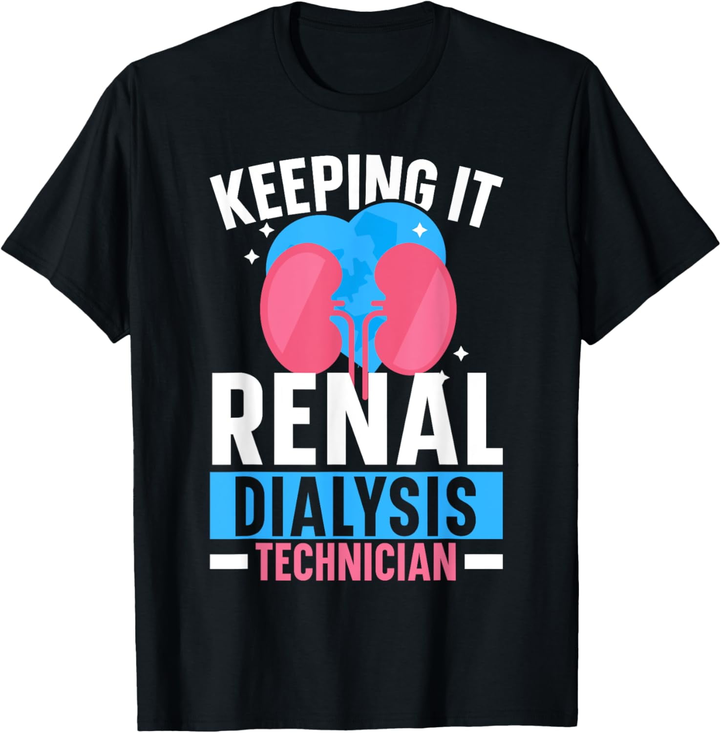 Dialysis Technician Keeping It Renal Dialysis Tech Kidney T-Shirt ...