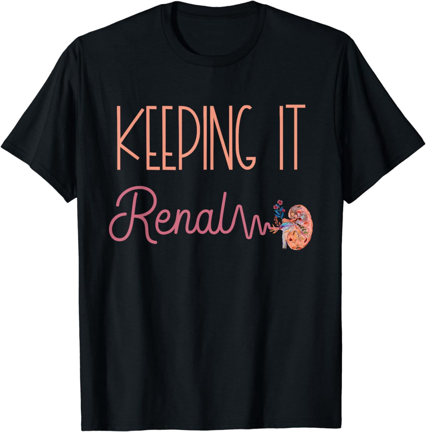 Dialysis Technician Kidney Keeping It Renal Nephrology Nurse T-Shirt ...