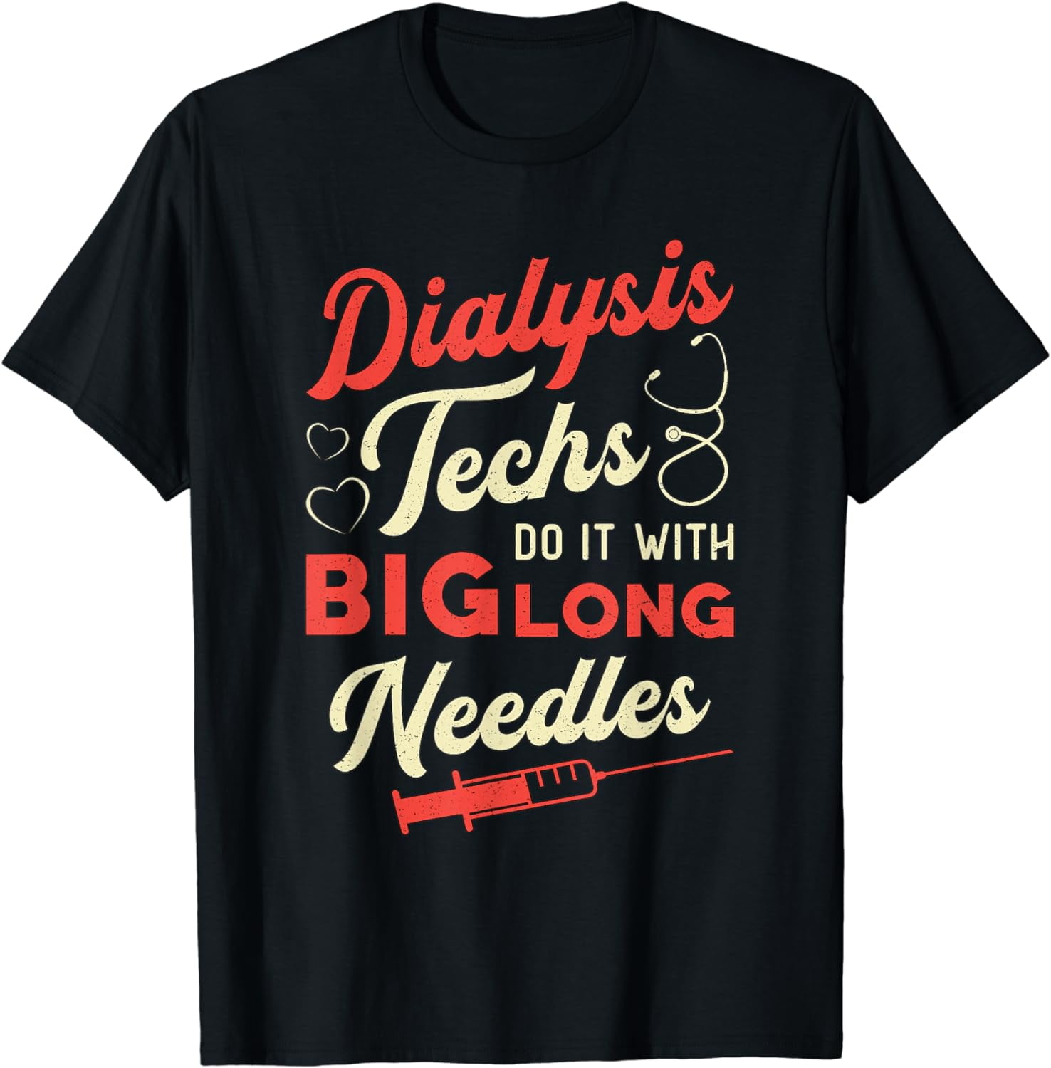 Dialysis Techs Do It With Big Long Needles Nephrology Tech T-Shirt ...