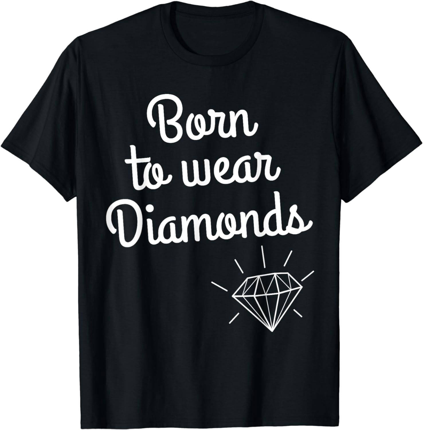 Diamond Lover Funny - Born To Wear Diamonds T-Shirt - Walmart.com