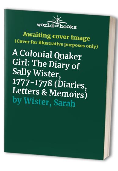 Pre-Owned A Colonial Quaker Girl: The Diary of Sally Wister, 1777-1778 ...