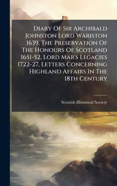 Diary Of Sir Archibald Johnston Lord Wariston 1639, The Preservation Of ...