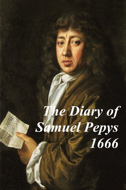 The Diary of Samuel Pepys -1666 - Covering The Great Plague, The Four ...
