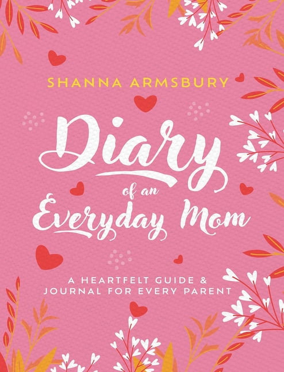 Diary of an Everyday Mom: A Heartfelt Guide & Journal for Every Parent ...