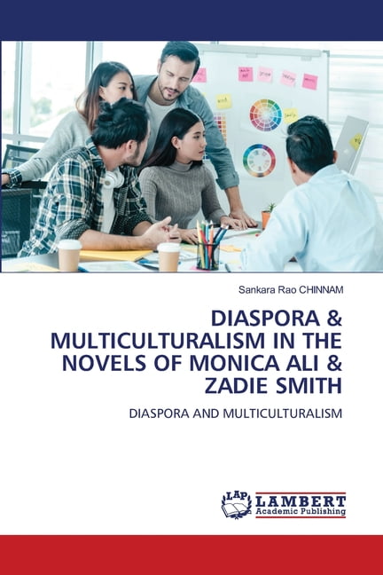 Diaspora & Multiculturalism in the Novels of Monica Ali & Zadie Smith ...