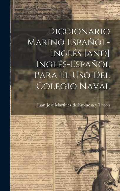 Diccionario Marino Espa?ol-ingl?s [and] Ingl?s-espa?ol Para El Uso Del Colegio Naval - Walmart.com