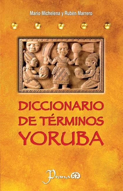 Diccionario de t?rminos yoruba / Yoruba dictionary terms : Pronunciaci ...