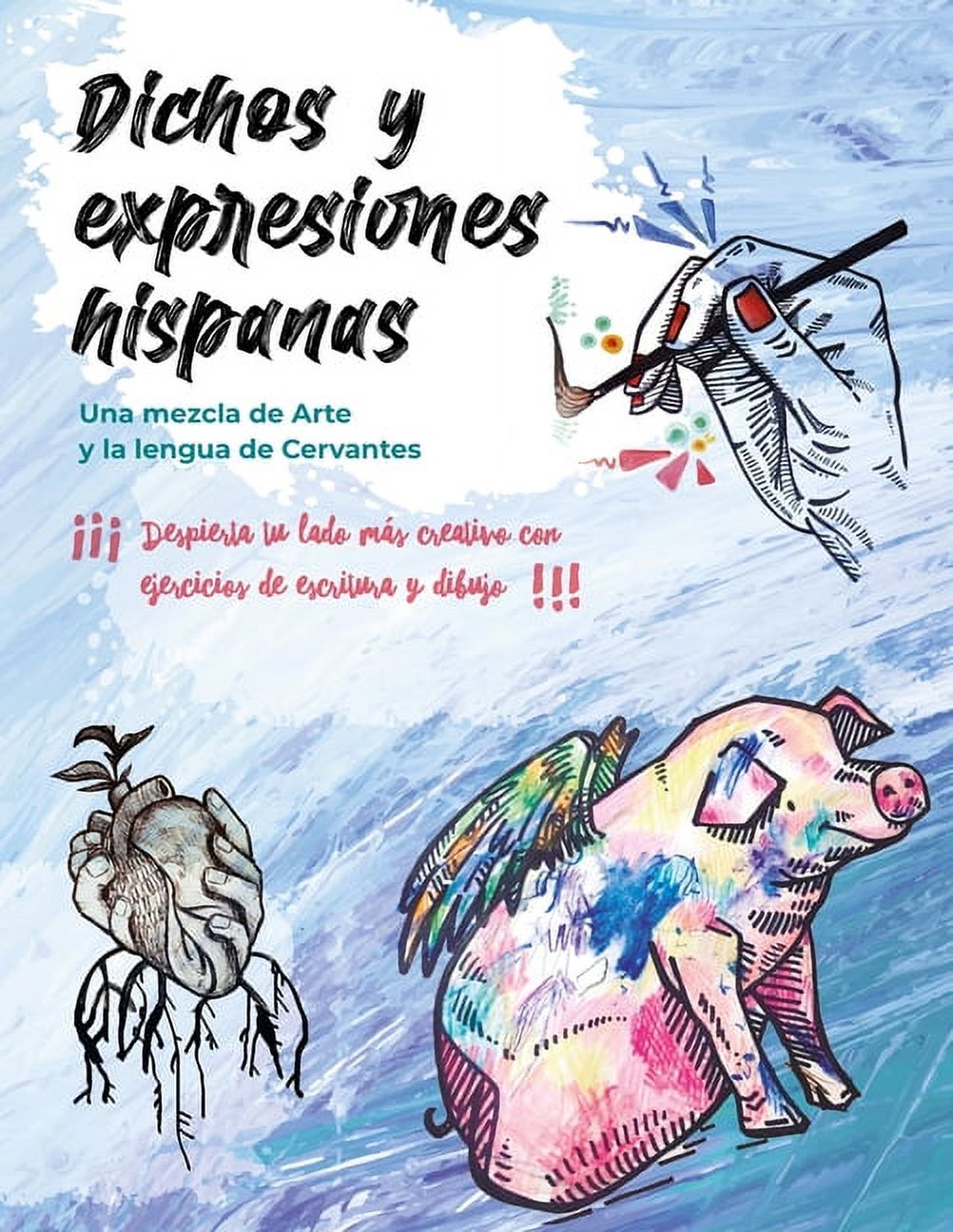 Dichos y Expresiones Hispanas: Técnicas para creativos que escriben dibujan o pintan. Con ...