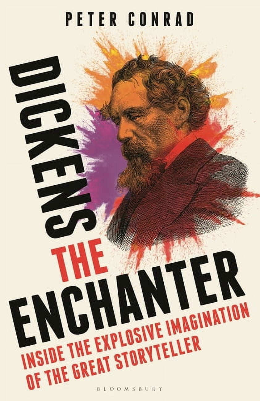 Dickens the Enchanter: Inside the Explosive Imagination of the Great ...