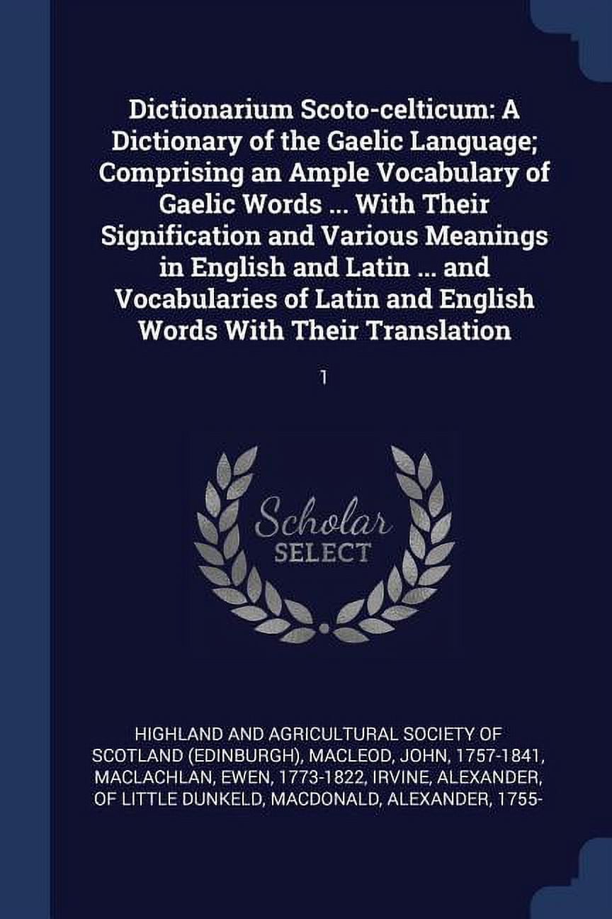 Dictionarium Scoto-celticum: A Dictionary of the Gaelic Language ...
