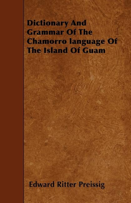 Dictionary And Grammar Of The Chamorro language Of The Island Of Guam ...
