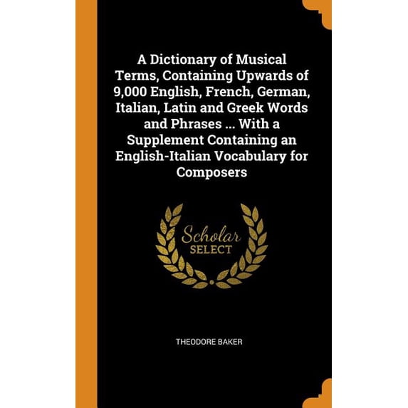 A Dictionary of Musical Terms, Containing Upwards of 9,000 English ...