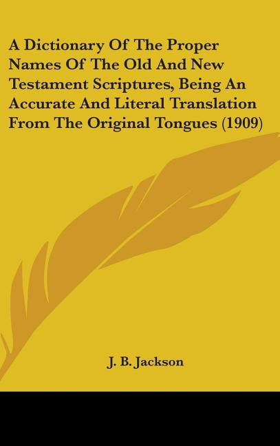A Dictionary Of The Proper Names Of The Old And New Testament ...