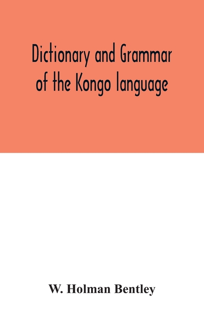 Dictionary and grammar of the Kongo language, as spoken at San Salvador ...