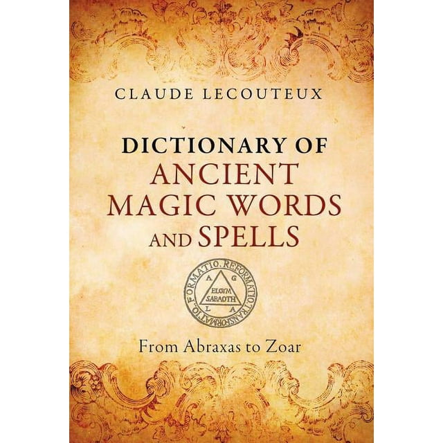 Dictionary of Ancient Magic Words and Spells: From Abraxas to Zoar ...