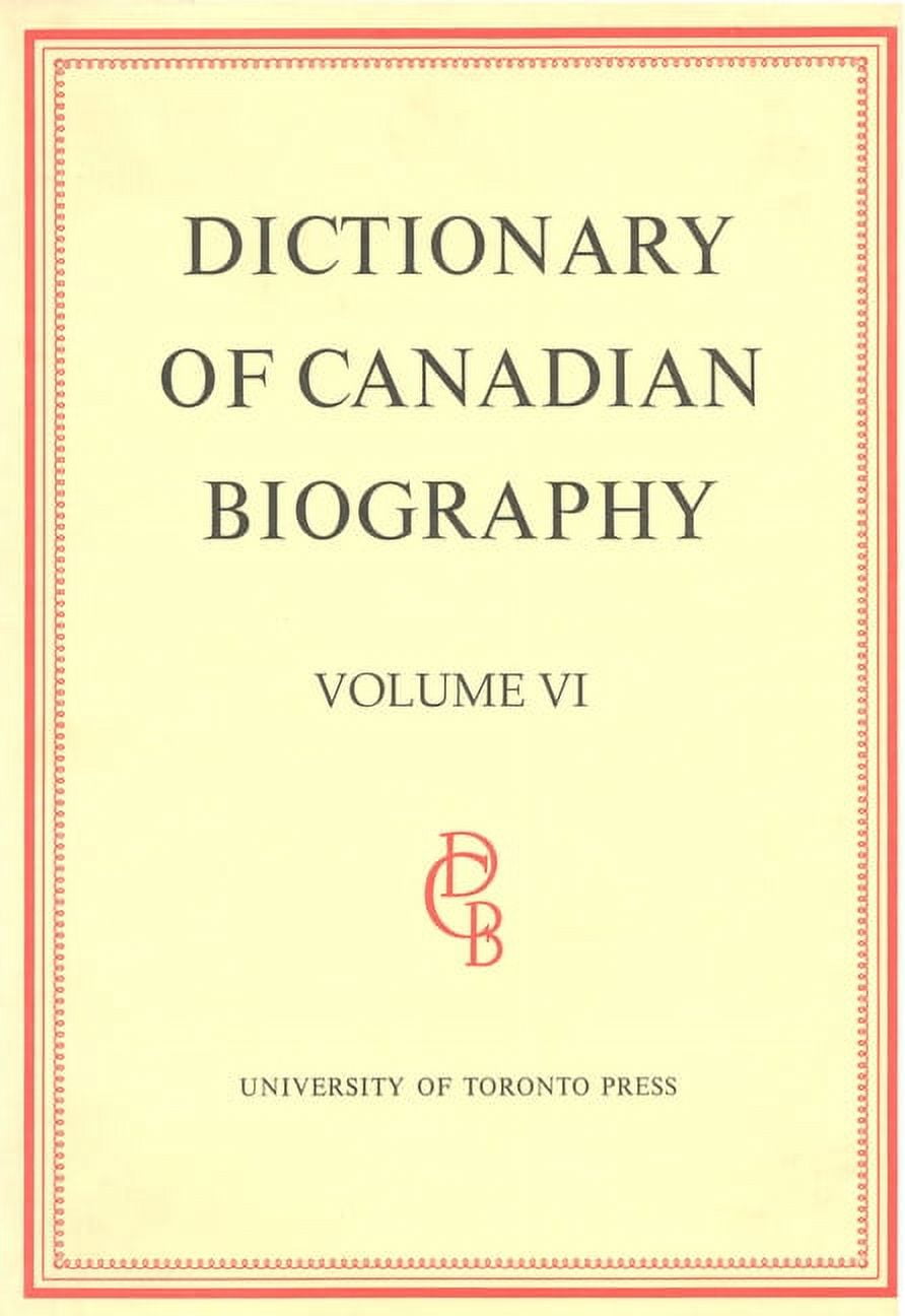 Dictionary of Canadian Biography: Dictionary of Canadian Biography / Dictionaire Biographique Du ...