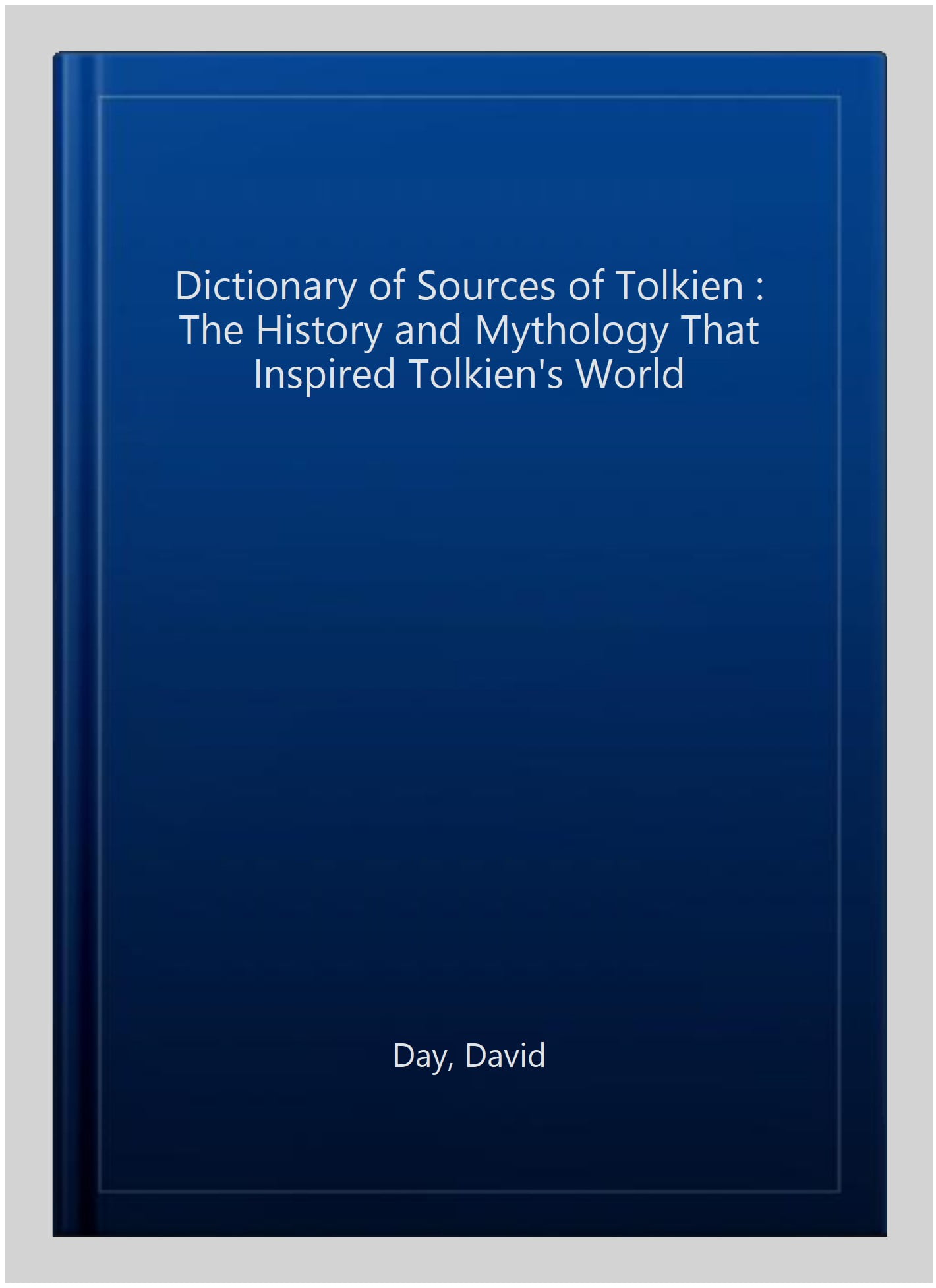 Dictionary of Sources of Tolkien : The History and Mythology That Inspired Tolkien's World ...