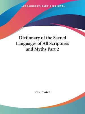 Dictionary of the Sacred Languages of All Scriptures and Myths Part 2 ...