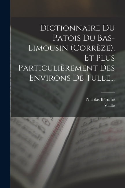 Dictionnaire Du Patois Du Bas-limousin (corrèze), Et Plus ...