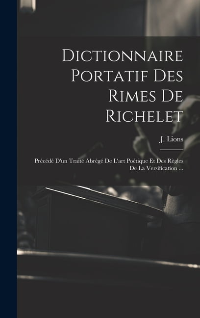 Dictionnaire Portatif Des Rimes De Richelet: Précédé D'un Traité Abrégé ...