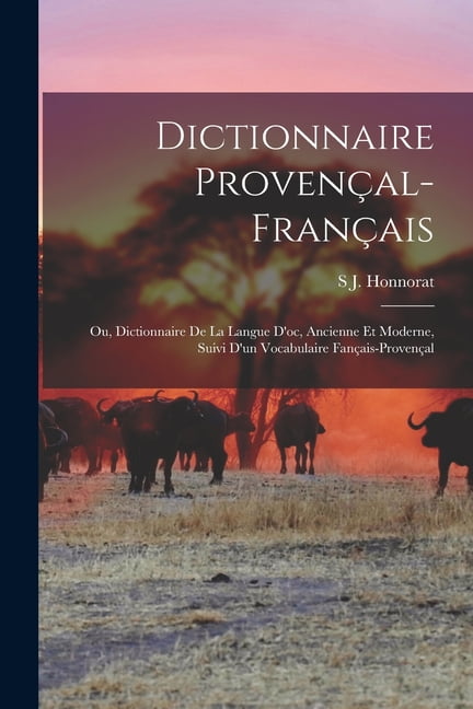 Dictionnaire Provençal-Français; Ou, Dictionnaire De La Langue D'oc ...