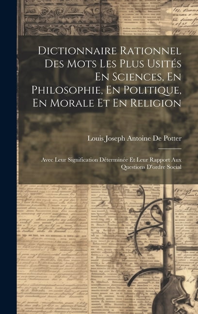 Dictionnaire Rationnel Des Mots Les Plus Usités En Sciences, En ...