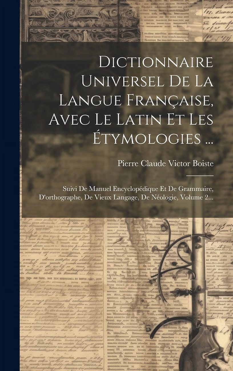 Dictionnaire Universel De La Langue Fran?aise, Avec Le Latin Et Les ...