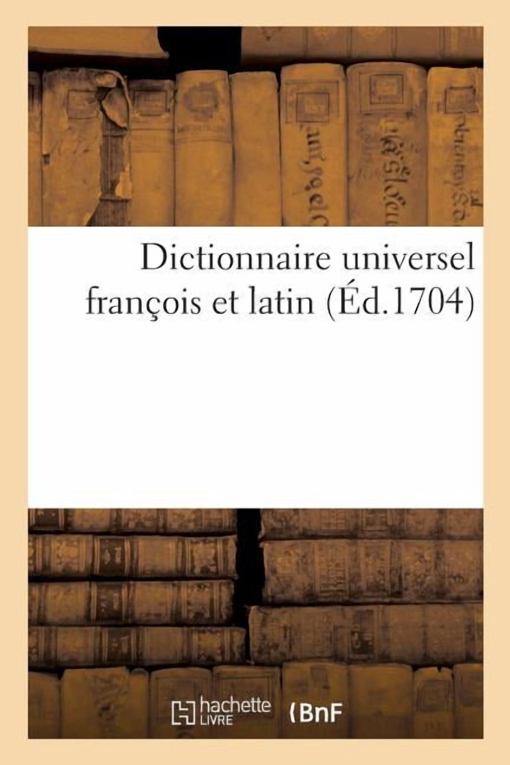 Dictionnaire Universel François Et Latin. Signification Et Définition ...