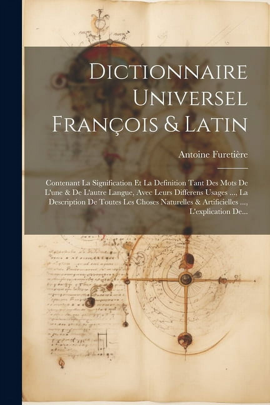 Dictionnaire Universel Fran?ois & Latin: Contenant La Signification Et ...