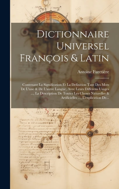 Dictionnaire Universel François & Latin: Contenant La Signification Et ...