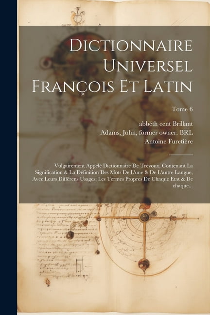 Dictionnaire universel françois et latin: Vulgairement appelé ...
