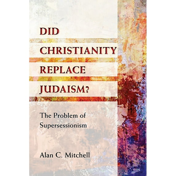 Did Christianity Replace Judaism?: The Problem of Supersessionism ...