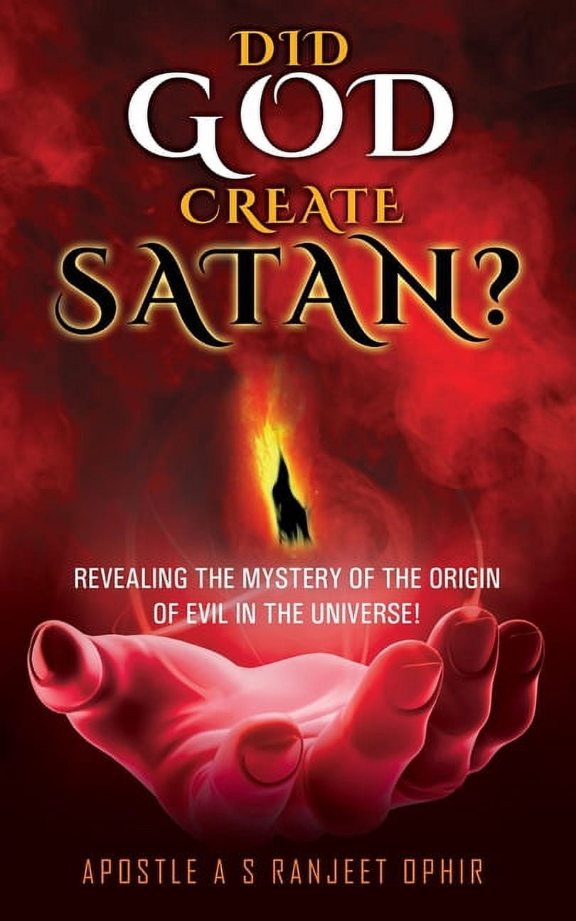 Did God Create Satan?: Revealing the Mystery of the Orgin of Evil in ...