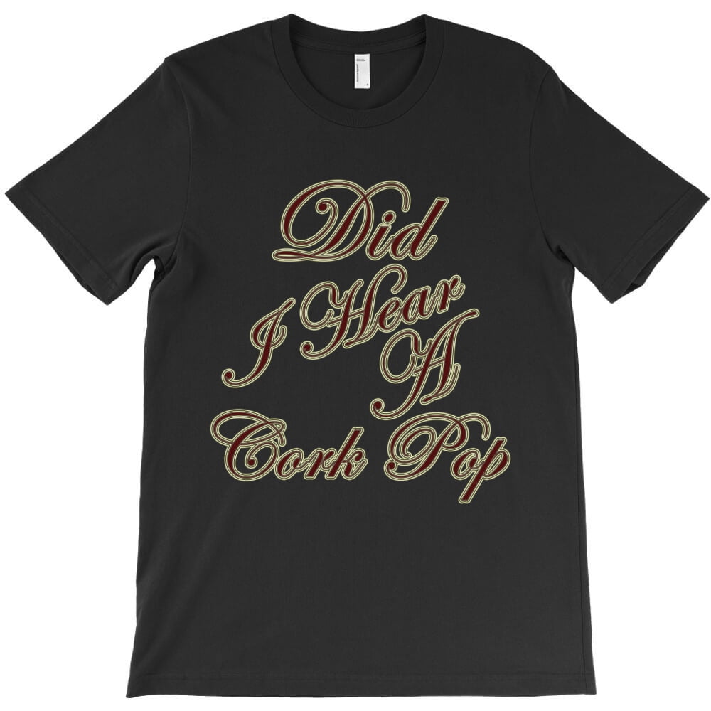 Did I Hear A Cork Pop Funny Wine Drinking Graphic Humor Novelty ...