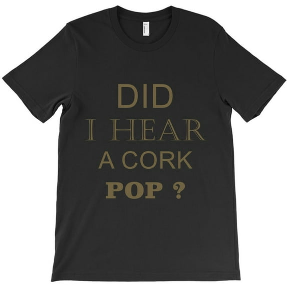 Did I Hear A Cork Pop Funny Wine Drinking Graphic Humor Novelty ...