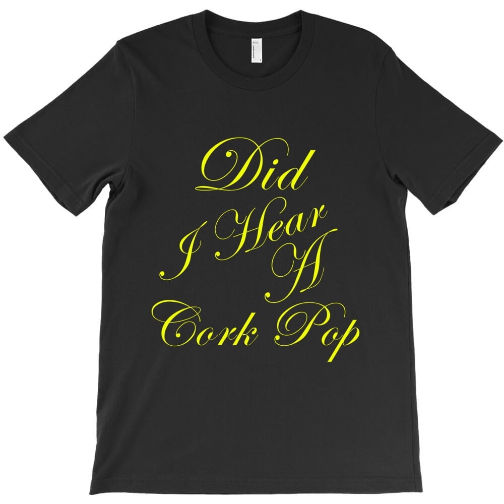 Did I Hear A Cork Pop Funny Wine Drinking Graphic Humor Novelty ...