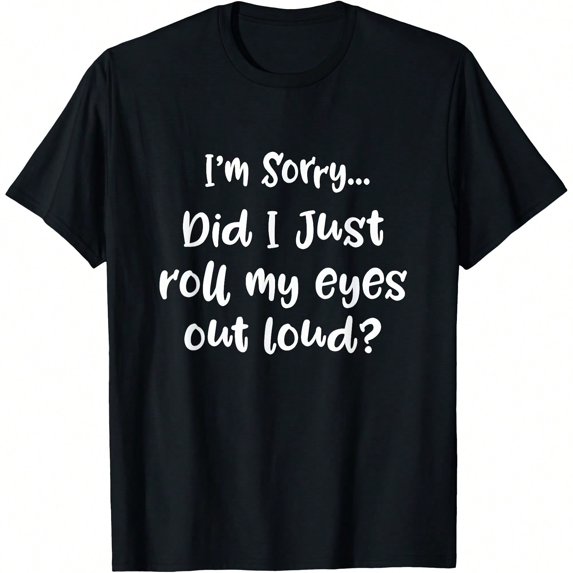 Did I Just Roll My Eyes Out Loud - Funny Slogan T-Shirt. - Walmart.com