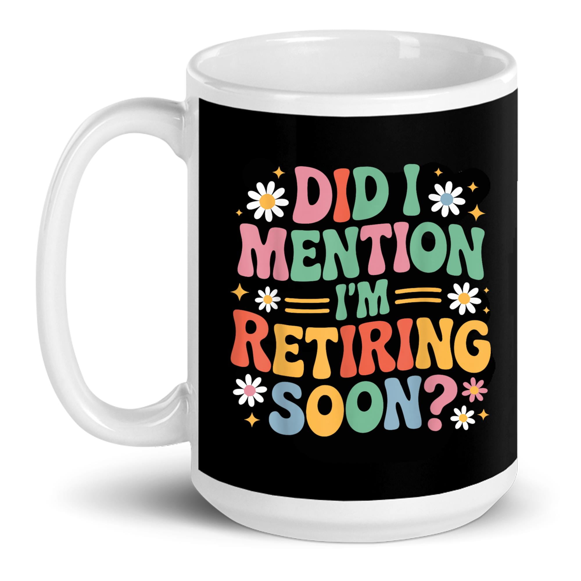 Did I Mention I'm Retiring Soon Fun Retirement Retire Retired Gift ...