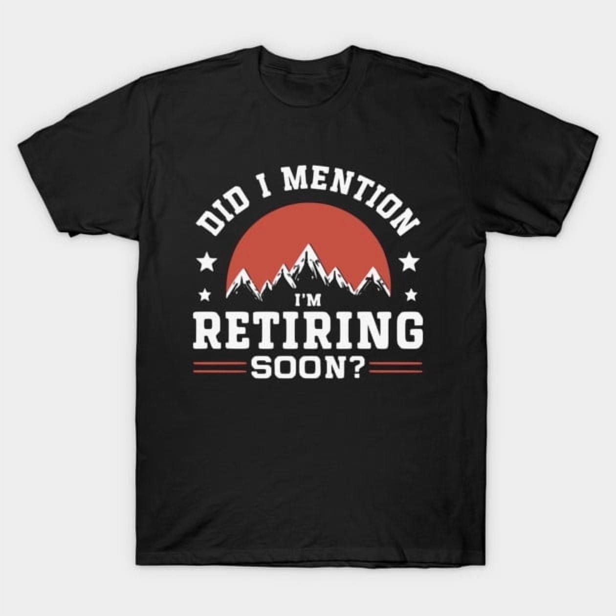 Did I Mention I'm Retiring Soon Retirement Quotes Funny Artwork Print ...