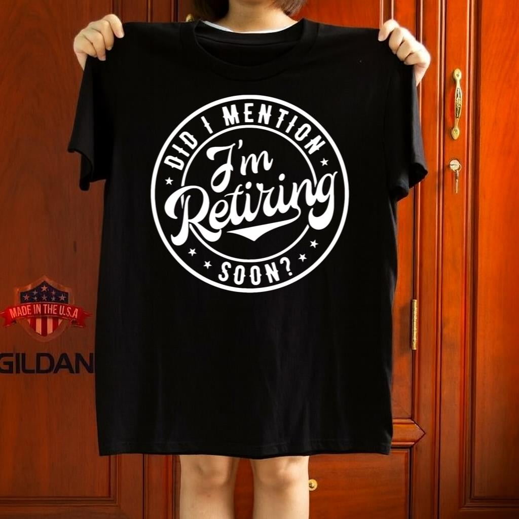 Did I Mention Im Retiring Soon Retirement Funny Quote Artwork Graphic ...
