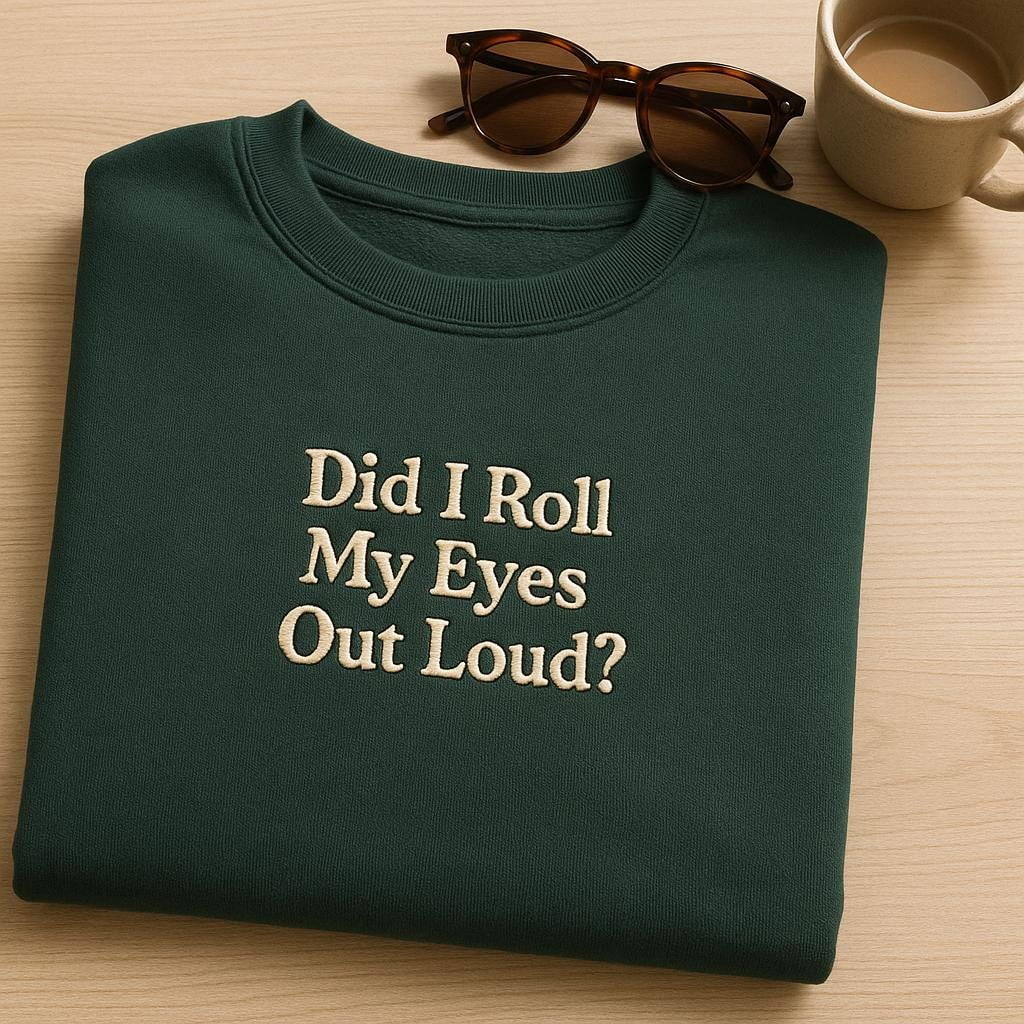 Did I Roll My Eyes Out Loud? Embroidered Sweatshirt, Sarcastic Funny ...