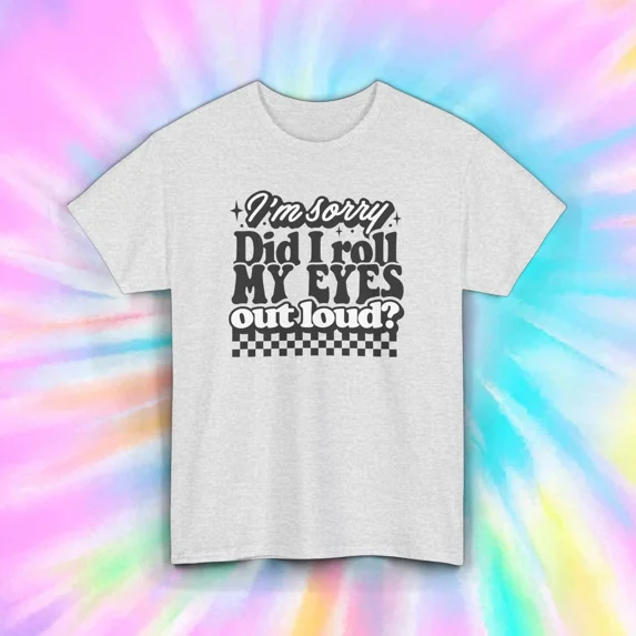 Did I Roll My Eyes Out Loud? T-Shirt | Funny Graphic | - Walmart.com