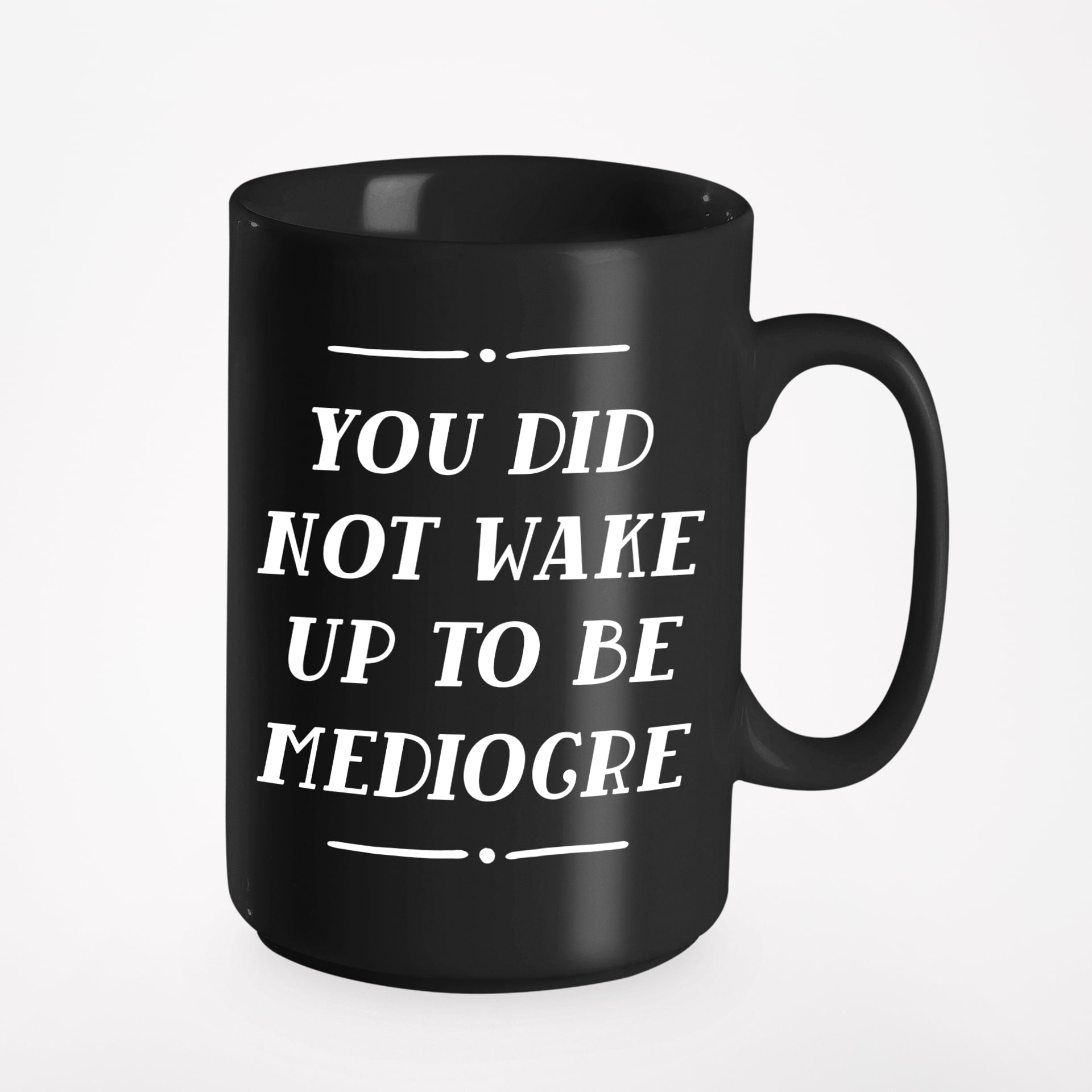 Did Not Wake Up to Be Mediocre Unique, Black 15oz Ceramic Mug - Walmart.com