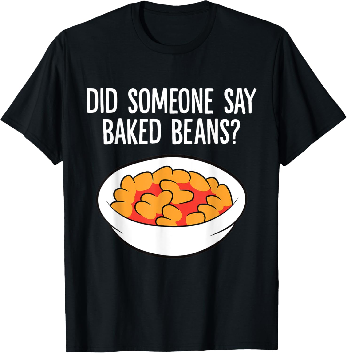 Did Someone Say Baked Beans? Funny Baked Beans T-Shirt - Walmart.com