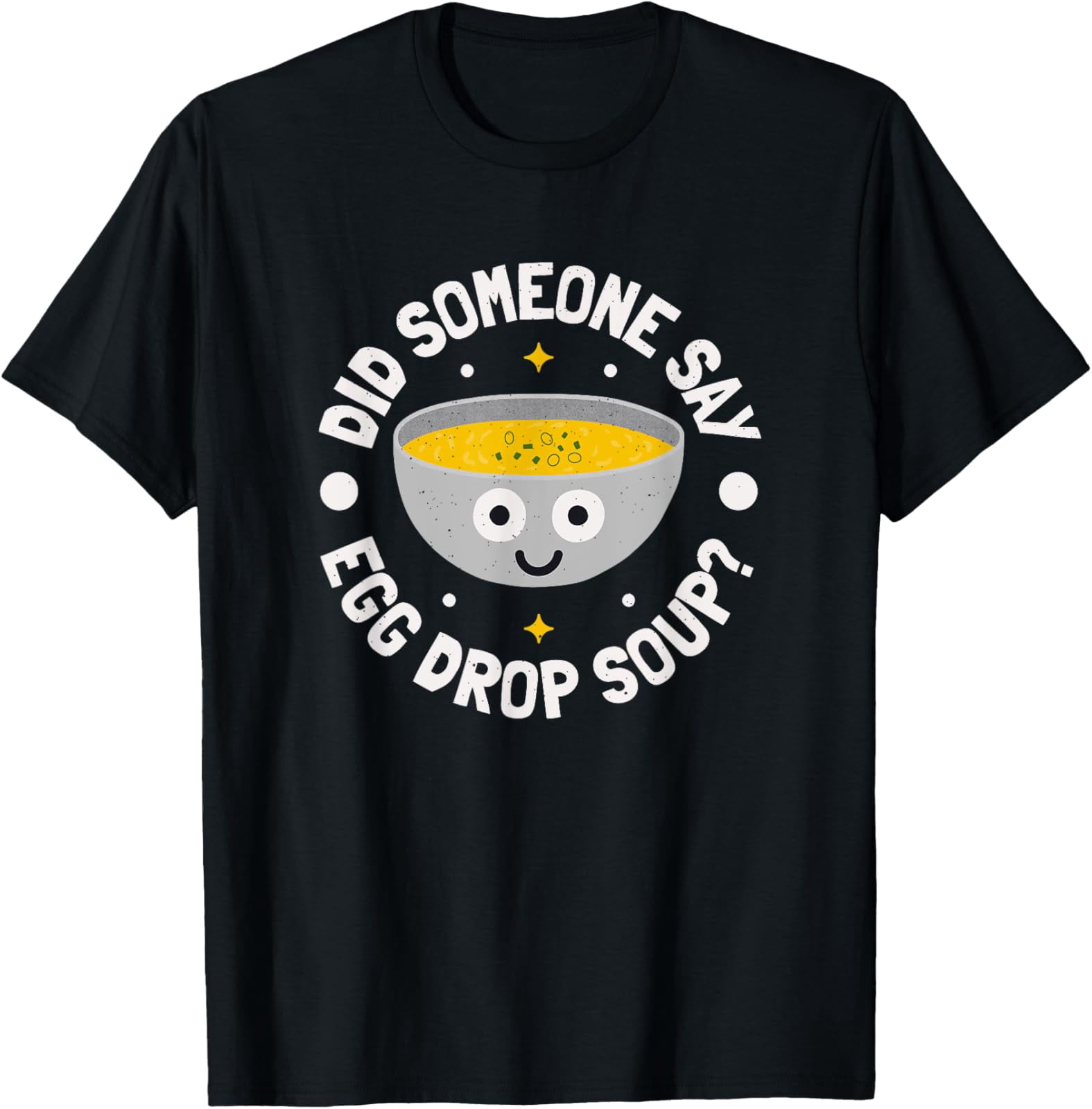 Did Someone Say Egg Drop Soup? - Chinese Egg Drop Soup T-Shirt All Size ...