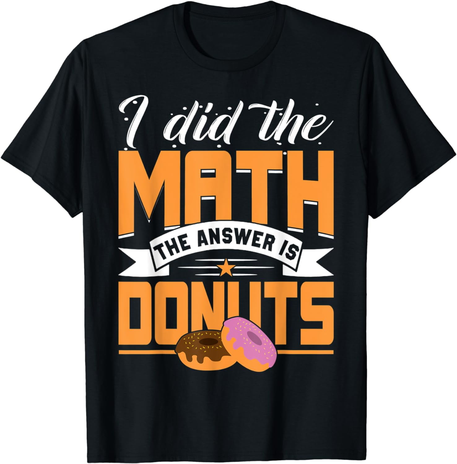 Did The Math My Answer Is Donuts Shirt Funny Math Lover T-Shirt ...