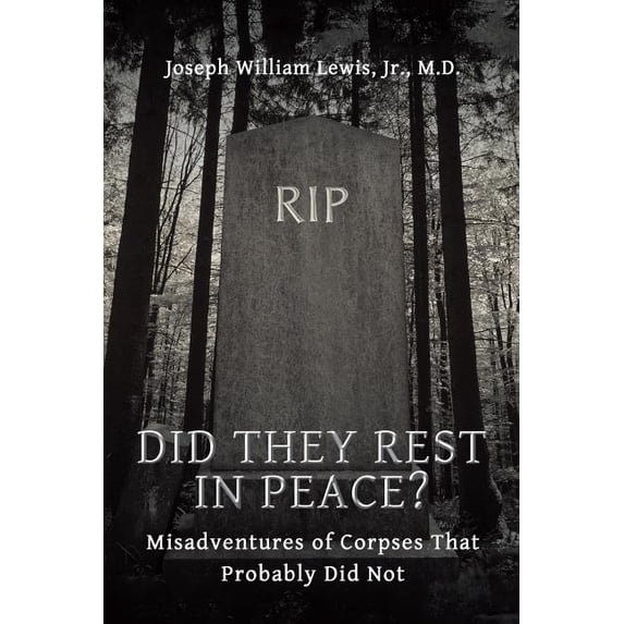 Did They Rest in Peace?: Misadventures of Corpses That Probably Did Not ...